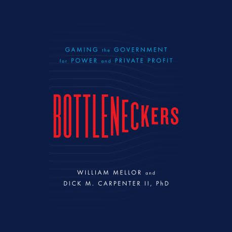 Bottleneckers: Gaming the Gov't for Power and Private Profit - Pacific ...