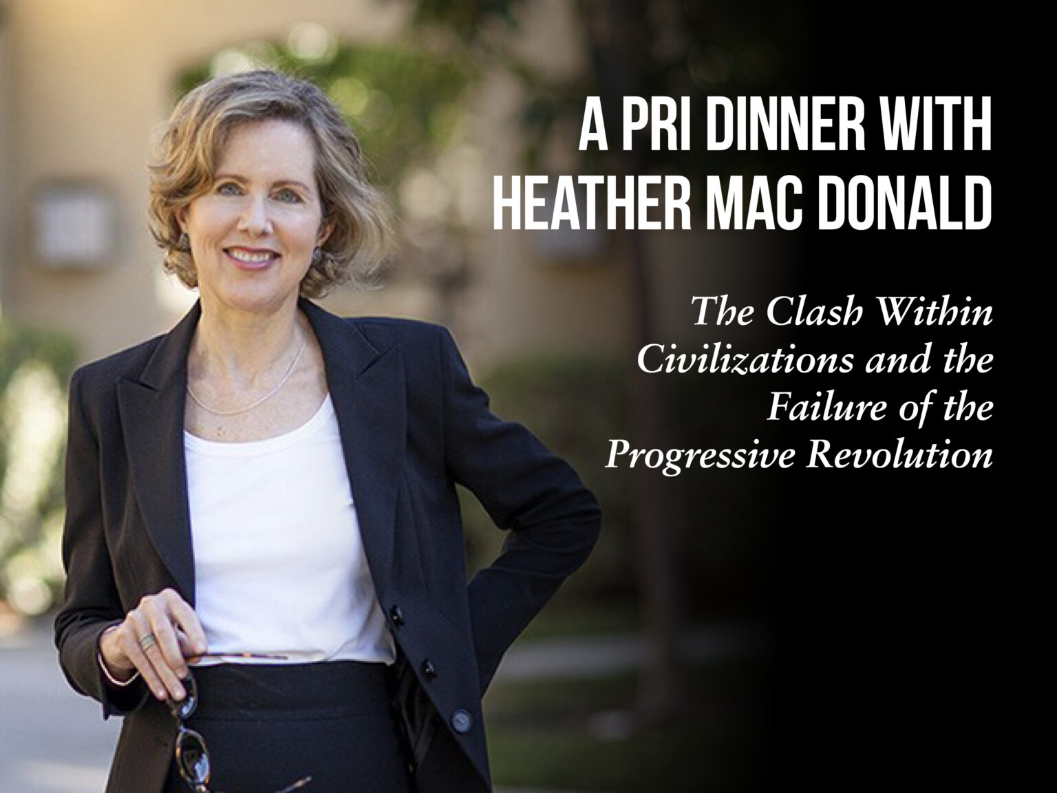 A PRI Dinner With Heather Mac Donald - Pacific Research Institute